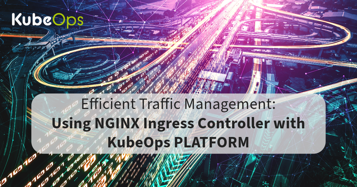 Efficient Traffic Management: Using NGINX Ingress Controller with ... Efficient Traffic Management: Using NGINX Ingress Controller with ...